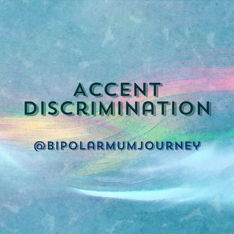 Accent Discrimination. – Bipolar Mum Journey: ‘Unhinged’